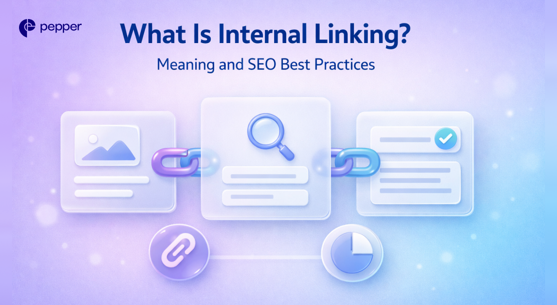 What Is Internal Linking? Meaning and SEO Best Practices | Pepper Content